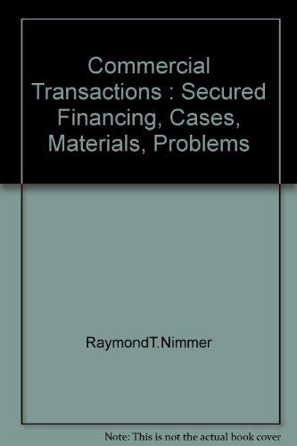 Commercial Transactions : Secured Financing, Cases, Materials, Problems ...