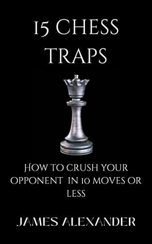 Amazon.com: 15 Chess Traps - How to crush your opponent in 10 moves or ...