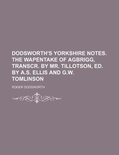 Dodsworth's Yorkshire Notes. the Wapentake of Agbrigg, Transcr. by Mr ...