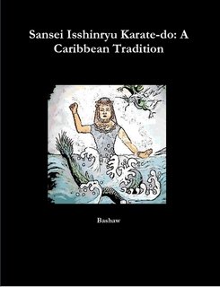Sansei Isshinryu Karate-do: A Caribbean Tradition: Bashaw ...