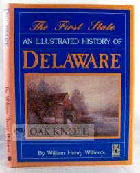 FIRST STATE, AN ILLUSTRATED HISTORY OF DELAWARE.|THE: Williams, William ...