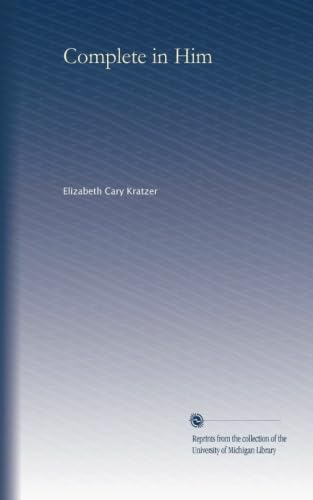 Complete in Him: Kratzer, Elizabeth Cary: Amazon.com: Books