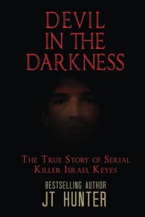 Devil in the Darkness: The True Story of Serial Killer Israel Keyes ...