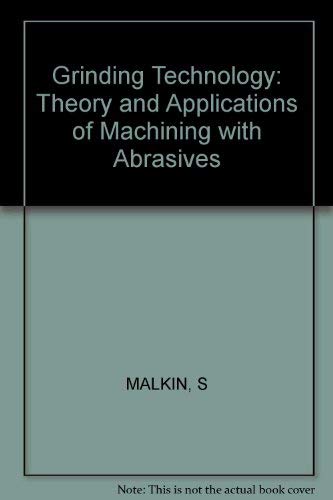Grinding technology: Theory and applications of machining with ...