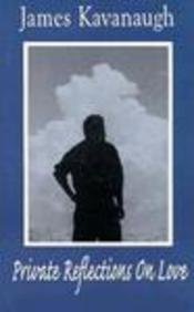 Private Reflections on Love: Kavanaugh, James: 9781878995230: Amazon.com: Books