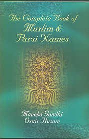 Complete Book of Muslim and Parsi Names: Gandhi, Maneka, Husain, Ozair ...
