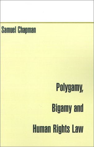 Polygamy, Bigamy and Human Rights Law: Chapman, Samuel: 9781401012441 ...