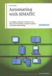 Automating with SIMATIC: Controllers, Software, Programming, Data Communication Operator Control ...