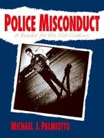 Police Misconduct: A Reader for the 21st Century: Palmiotto, Michael J ...