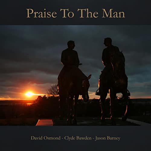 Praise to the Man by David Osmond, Clyde Bawden & Jason Barney on ...