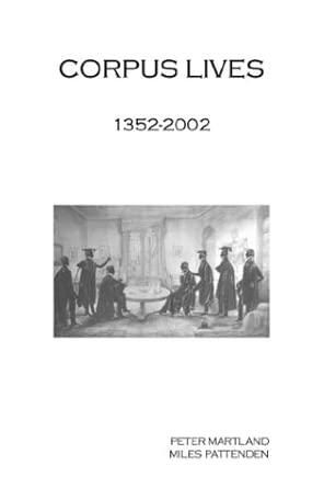 Corpus Lives: 1352-2002 : Martland, Peter, Pattenden, Miles: Amazon.co ...