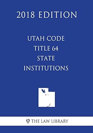 Utah Code - Title 64 - State Institutions (2018 Edition): The Law ...