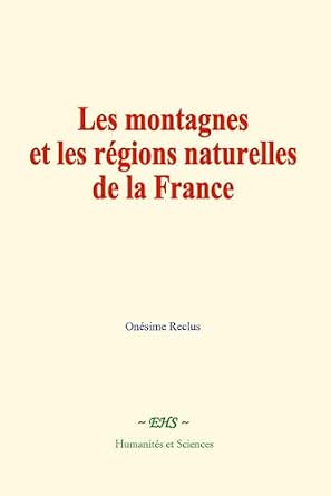 Les montagnes et les régions naturelles de la France: Études ...