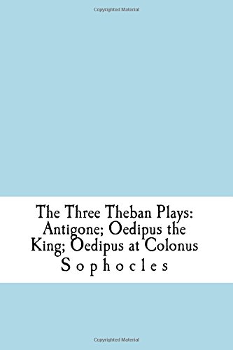 The Three Theban Plays: Antigone; Oedipus the King; Oedipus at Colonus ...