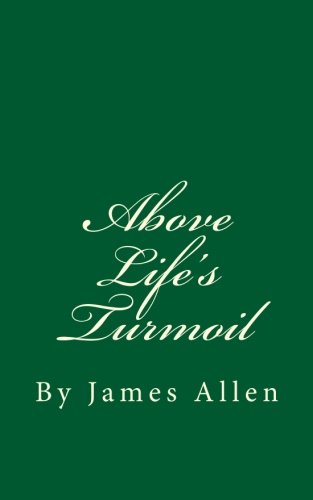 Above Life's Turmoil: By James Allen: Allen, James: 9781535440035 ...