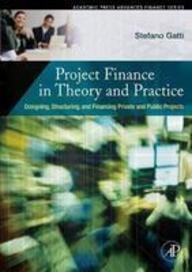 Project Finance in Theory and Practice-Designing, Structuring, and Financing Private and Public ...