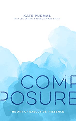 Composure: The Art of Executive Presence: Kate Purmal, Lee Epting ...