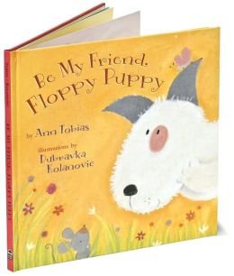 Be My Friend, Floppy Puppy (Snug & Hug): Ann Tobias, Dubravka Kolanovic ...