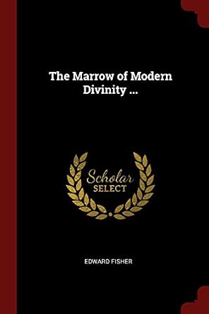 The Marrow of Modern Divinity ...: Fisher, Edward: 9781375802819 ...