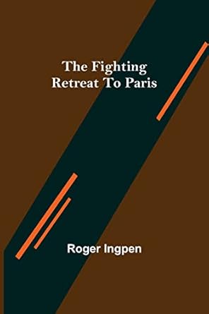 The Fighting Retreat To Paris : Ingpen, Roger: Amazon.in: Books