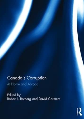 Canada's Corruption at Home and Abroad: Rotberg, Robert I., Carment ...