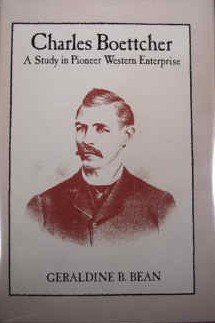 Charles Boettcher: A study in pioneer western enterprise: Bean ...