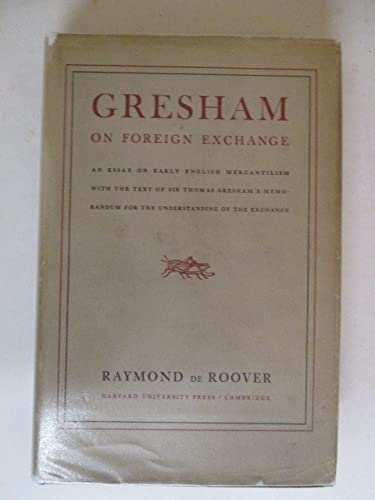 Gresham on Foreign Exchange: An Essay on Early English mercantilism ...