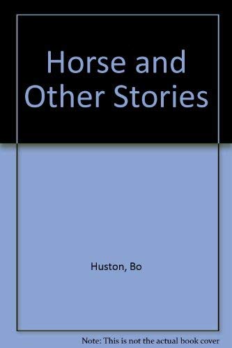 Horse and Other Stories: Huston, Bo: 9780927200035: Amazon.com: Books