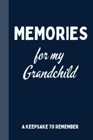 Memories For My Grandchild - A Keepsake To Remember: A Memory Journal ...