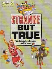 Strange but True : Weird Stories from the Wacky World of Sports ...