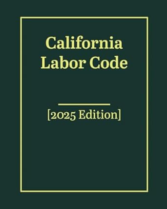 California Labor Code [2025 Edition]: Collection, US Law: 9798307477335 ...