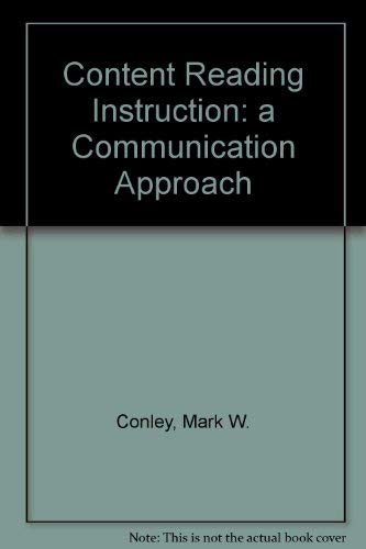 Content Reading Instruction: A Communication Approach: Mark W. Conley ...