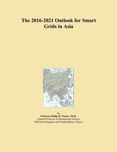 The 2016-2021 Outlook for Smart Grids in Asia: International, Icon ...