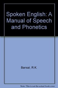 Spoken English: A Manual of Speech and Phonetics: R.K. Bansal ...