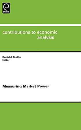 Measuring Market Power (Contributions to Economic Analysis, 255 ...