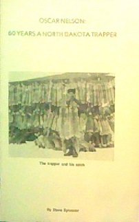 Oscar Nelson: 60 years a North Dakota trapper: Sylvester, Steve: Amazon ...