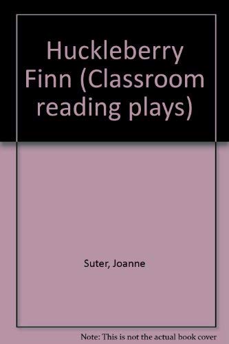 Huckleberry Finn (Classroom reading plays): Suter, Joanne ...