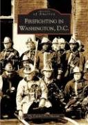 Firefighting in Washington, D.C.... by The Capitol Fire Museum