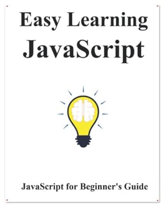 Easy Learning Javascript: Javascript for Beginner's Guide (Easy ...