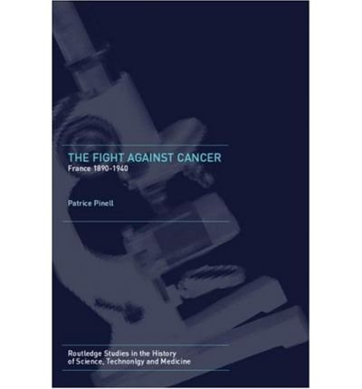 [(The Fight Against Cancer: France 1890-1940)] [Author: Patrice Pinell ...