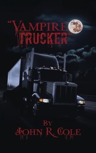 “The Vampire Trucker”: Cole, John R.: 9781504947282: Amazon.com: Books