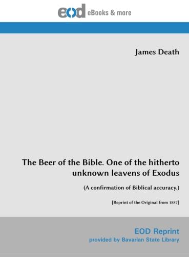 The Beer of the Bible. One of the hitherto unknown leavens of Exodus ...