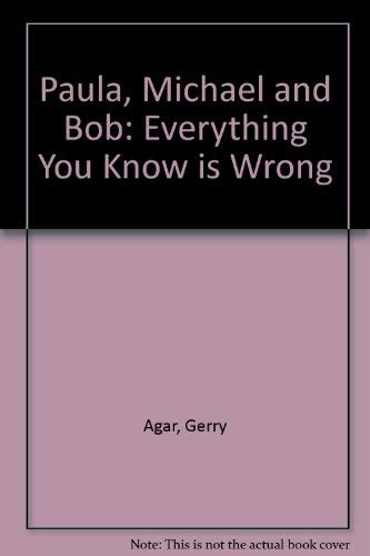 Paula, Michael and Bob : Everything You Know is Wrong: Gerry Agar ...