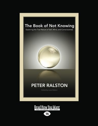 The Book of Not Knowing: Exploring the True Nature of Self, Mind, and ...