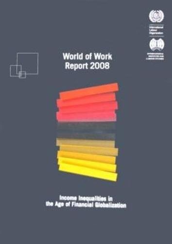 World of Work Report 2008: Income Inequalities in the Age of Financial ...