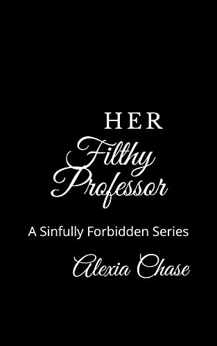 Her Filthy Professor (A Sinfully Forbidden Series Book 1) eBook : Chase, Alexia: Amazon.in ...