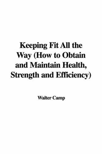 Buy Keeping Fit All the Way: How to Obtain And Maintain Health ...