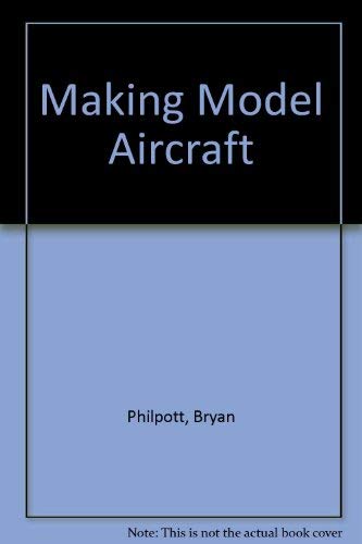 Making Model Aircraft: Bryan Philpott: 9780850593853: Amazon.com: Books
