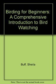 Birding for Beginners: A Comprehensive Introduction to Bird Watching ...