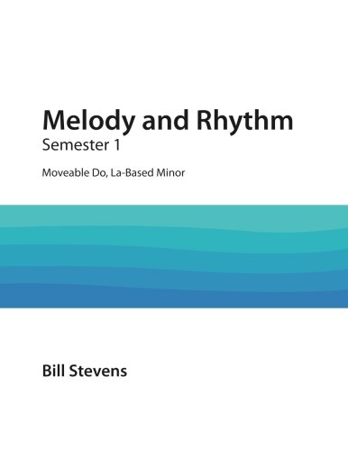 Melody and Rhythm: Semester 1: Moveable Do, La-Based Minor: Stevens ...